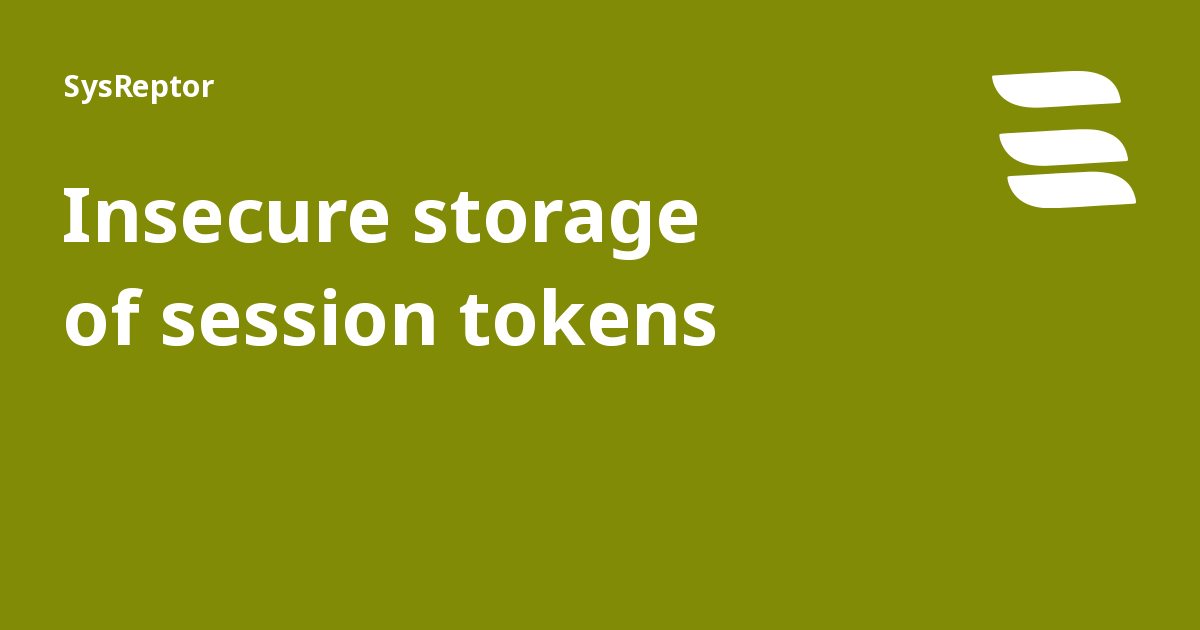 Insecure Storage Of Session Tokens Sysreptor 5236